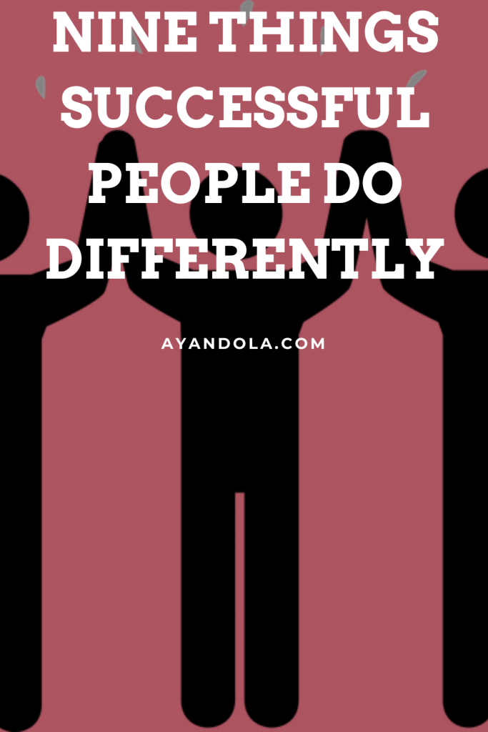 Nine Things Successful People Do Differently - Ayandola's Pen
