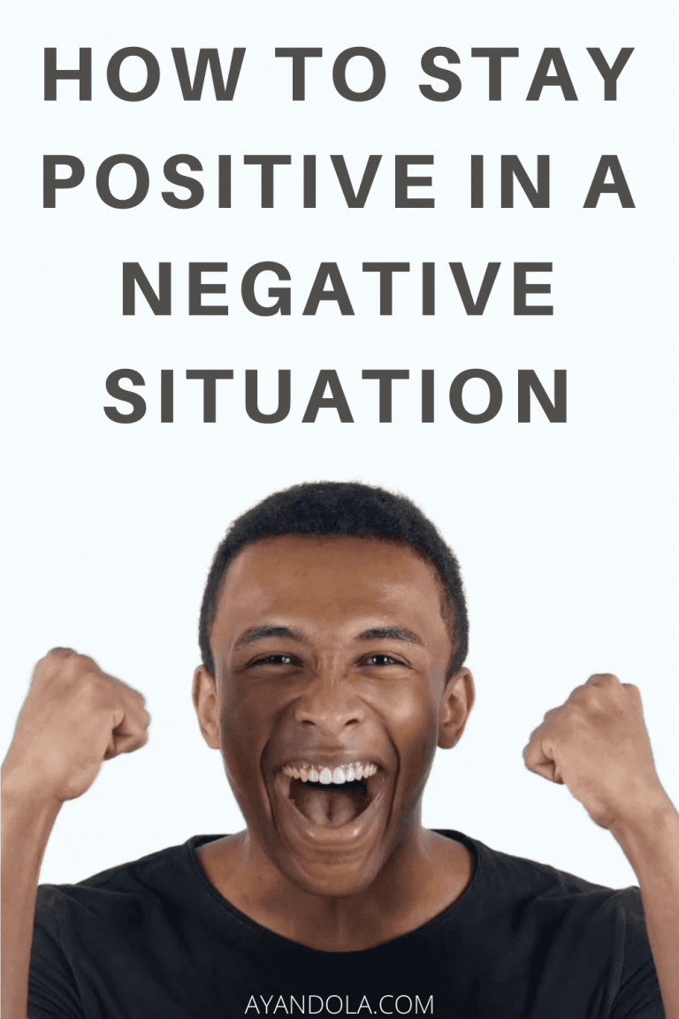 How to Stay Positive in a Negative Situation - Ayandola's Pen
